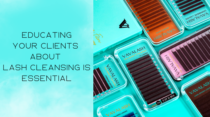 Why Educating Your Clients About Lash Cleansing is Essential – VAVALASH
